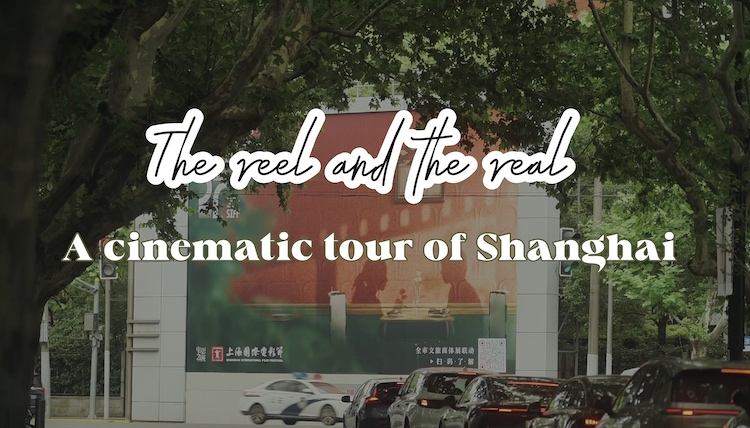 The reel and the real: A cinematic tour of Shanghai-Jiemian Global